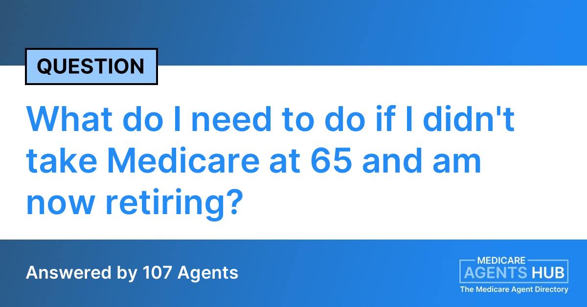 What to do if I skipped Medicare at 65, now retiring?