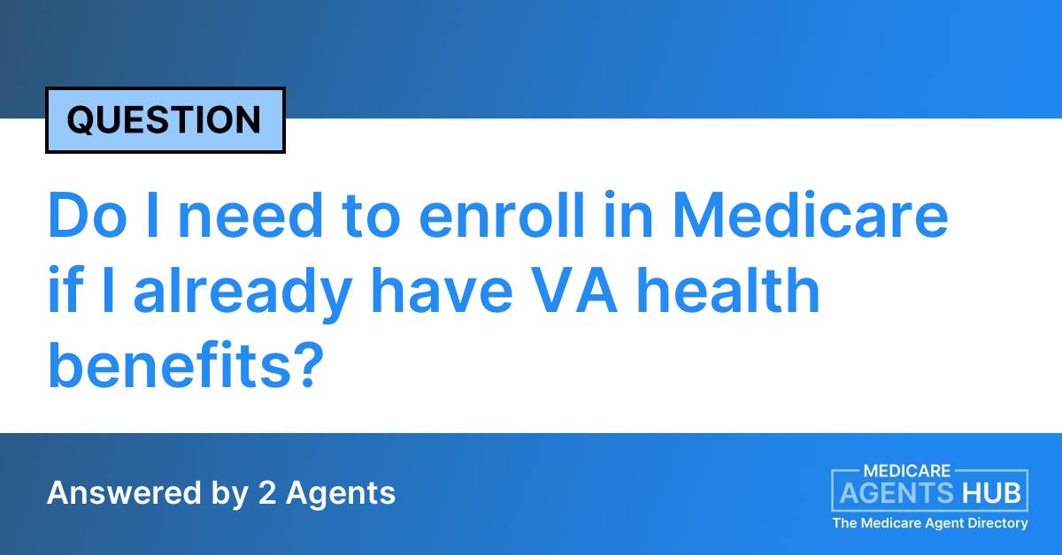 Do I need to enroll in Medicare if I already have VA health benefits?